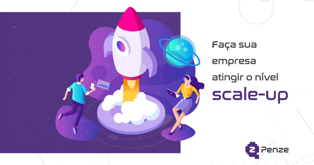 Afinal, o que são as empresas scale-up? Explicamos para você! - Penze